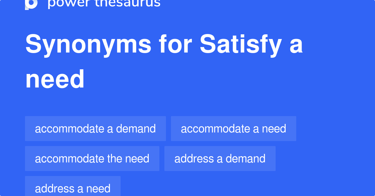 SATISFY A NEED Synonyms: 77 Similar Words & Phrases