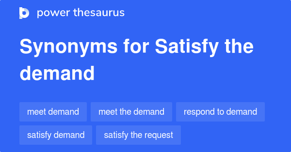 SATISFY THE DEMAND Synonyms: 189 Similar Phrases