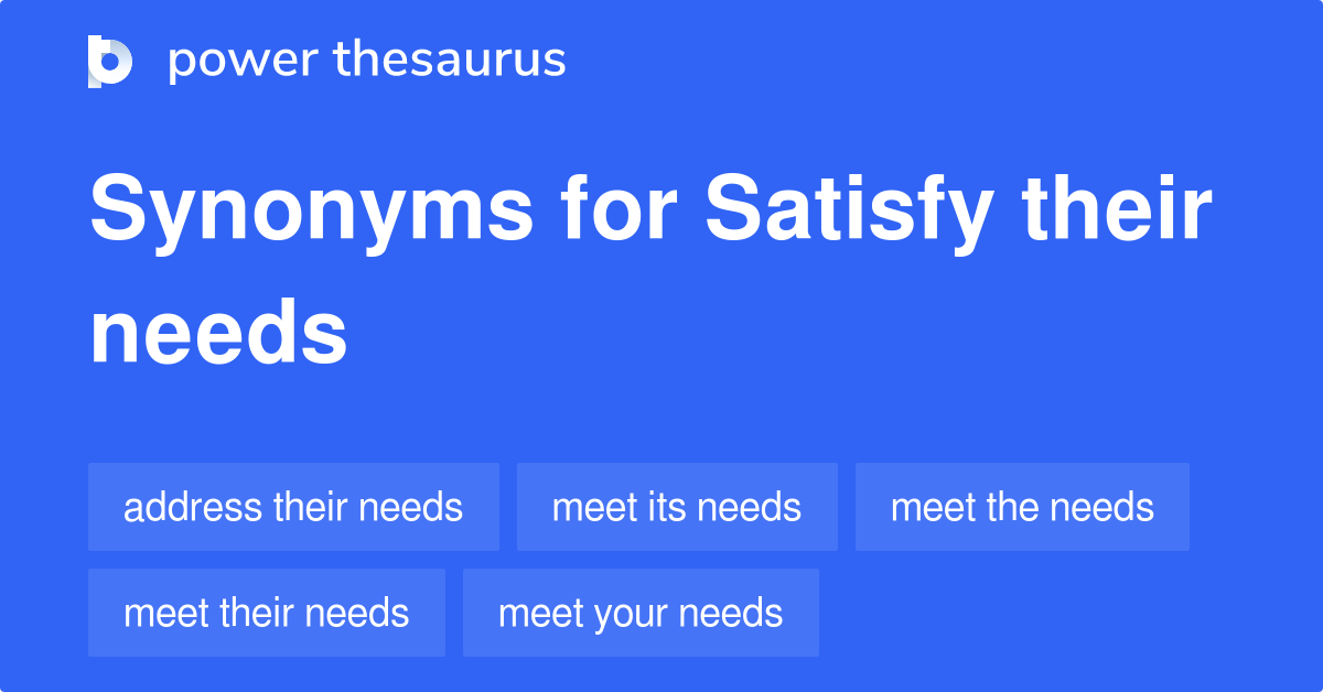 SATISFY THEIR NEEDS Synonyms: 35 Similar Phrases