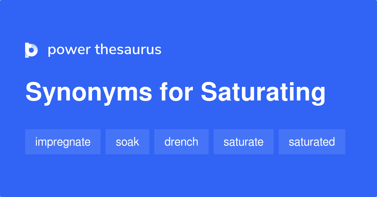 423 SATURATING Synonyms