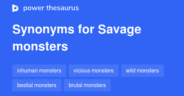 Savage Monsters synonyms - 26 Words and Phrases for Savage Monsters