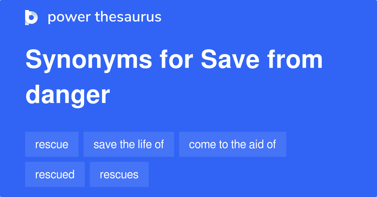 SAVE FROM DANGER Synonyms: 27 Similar Words & Phrases
