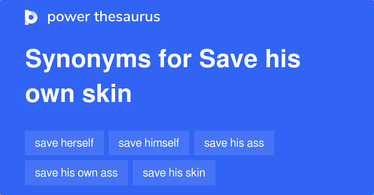 Save His Own Skin synonyms - 13 Words and Phrases for Save His Own Skin