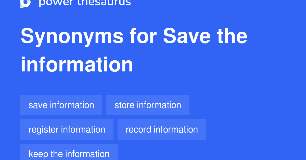 Save The Information synonyms - 61 Words and Phrases for Save The ...