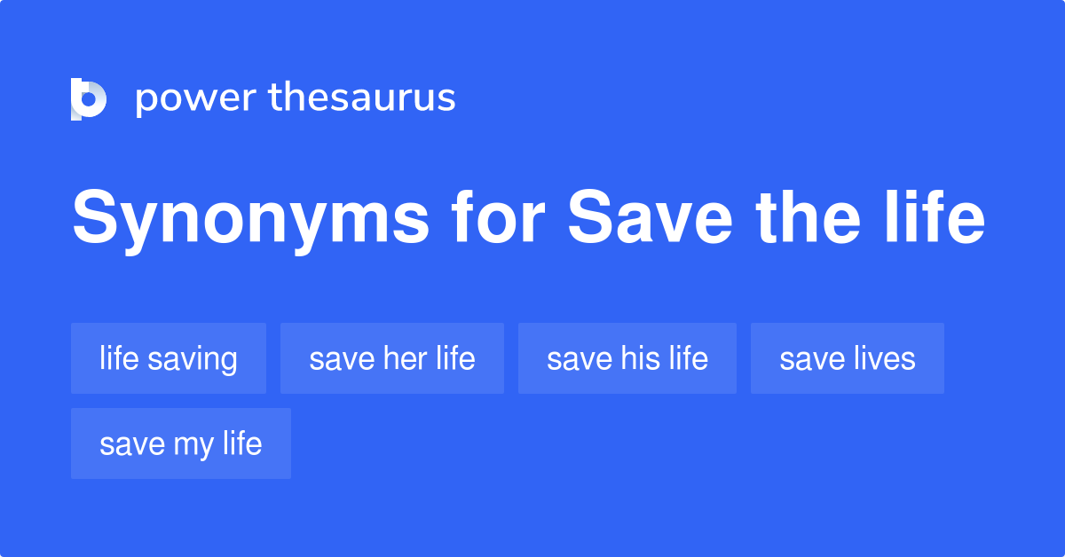 Save The Life synonyms - 42 Words and Phrases for Save The Life