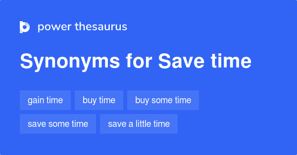 SAVE TIME Synonyms: 162 Similar Words & Phrases