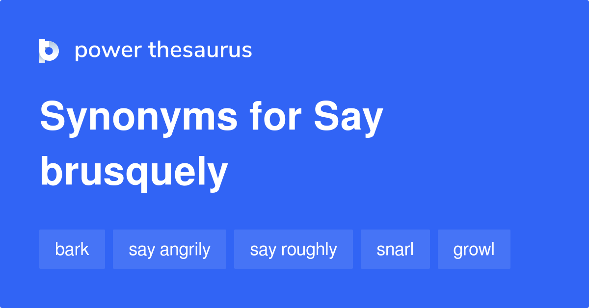 SAY BRUSQUELY Synonyms: 45 Similar Words & Phrases