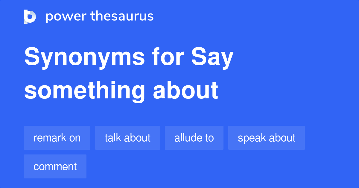 Say Something About synonyms - 100 Words and Phrases for Say Something ...