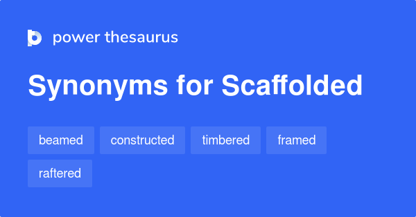 SCAFFOLDED Synonyms: 26 Similar Words