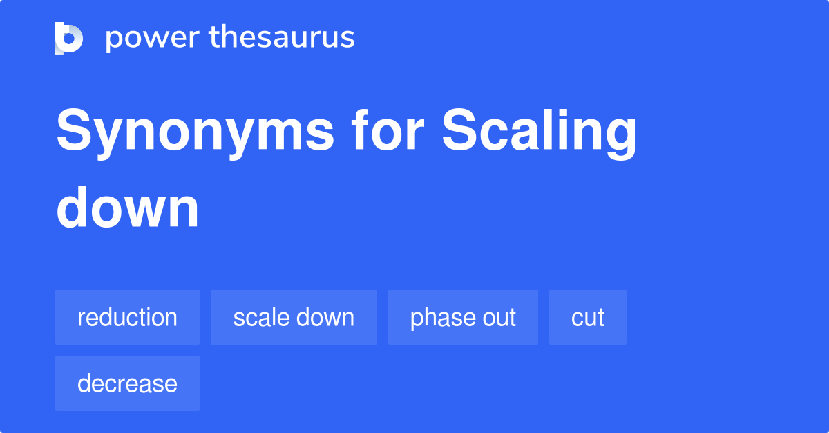 SCALING DOWN Synonyms: 253 Similar Words & Phrases
