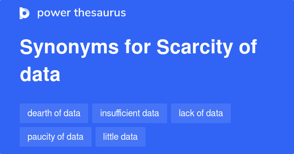 Scarcity Of Data synonyms - 129 Words and Phrases for Scarcity Of Data