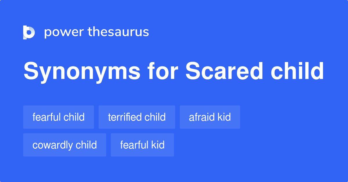 SCARED CHILD Synonyms: 34 Similar Phrases