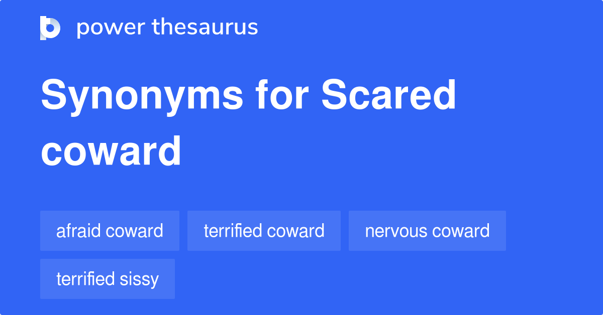 Scared Coward synonyms - 15 Words and Phrases for Scared Coward