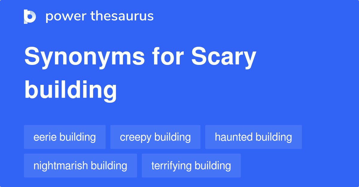 SCARY BUILDING Synonyms: 10 Similar Phrases