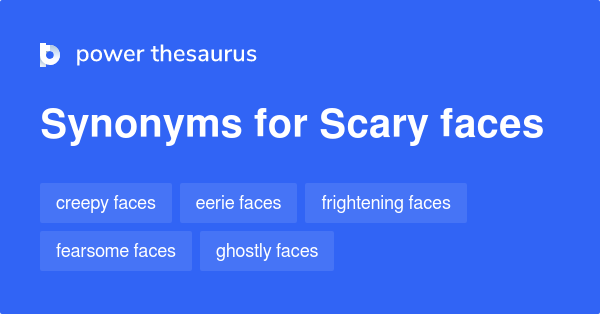 Scary Faces synonyms - 12 Words and Phrases for Scary Faces