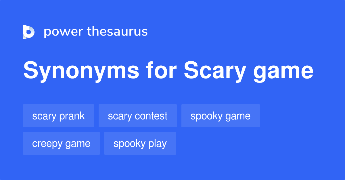 Scary Game synonyms - 38 Words and Phrases for Scary Game