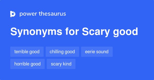 Scary Good synonyms - 10 Words and Phrases for Scary Good