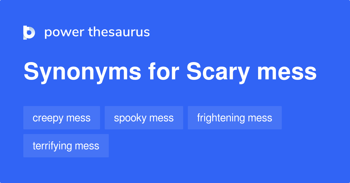 SCARY MESS Synonyms: 20 Similar Phrases