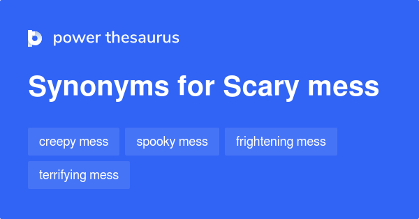 SCARY MESS Synonyms: 20 Similar Phrases