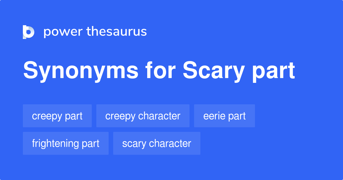 Scary Part synonyms - 84 Words and Phrases for Scary Part