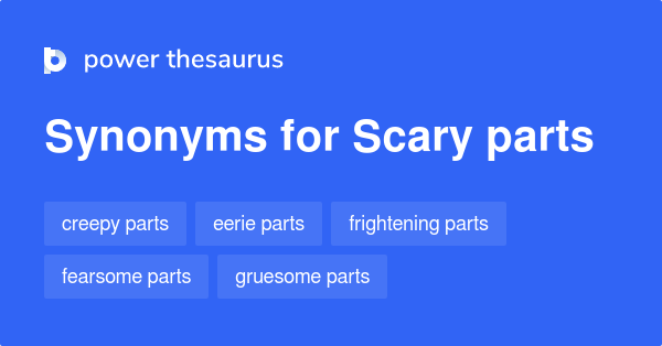 Scary Parts synonyms - 28 Words and Phrases for Scary Parts