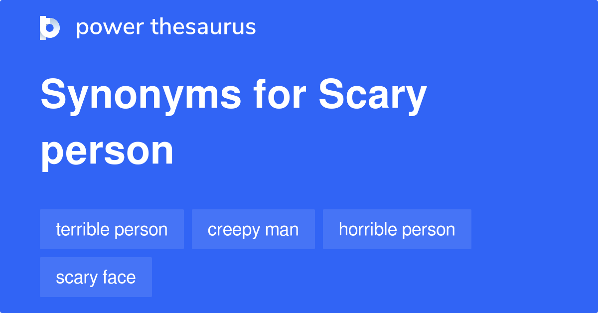 SCARY PERSON Synonyms: 42 Similar Phrases