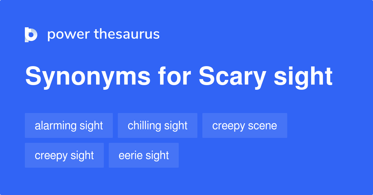 SCARY SIGHT Synonyms: 30 Similar Phrases