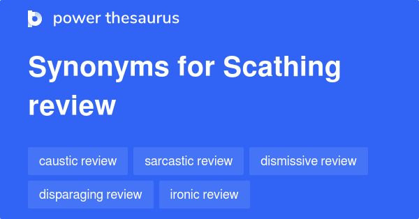 SCATHING REVIEW Synonyms: 132 Similar Words & Phrases