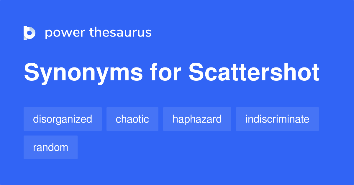 SCATTERSHOT Synonyms: 71 Similar Words & Phrases