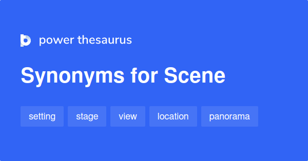 SCENE Synonyms: 2 059 Similar Words & Phrases