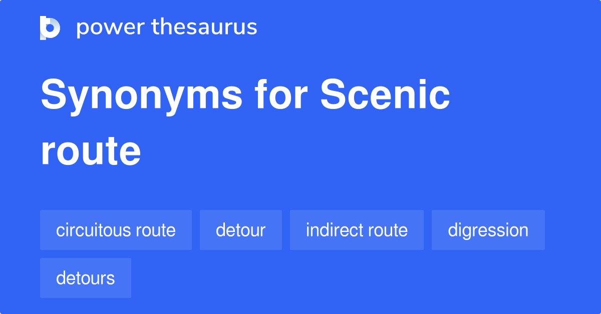 SCENIC ROUTE Synonyms: 173 Similar Words & Phrases