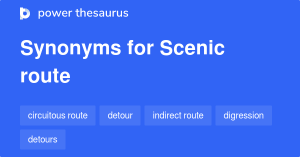 SCENIC ROUTE Synonyms: 173 Similar Words & Phrases