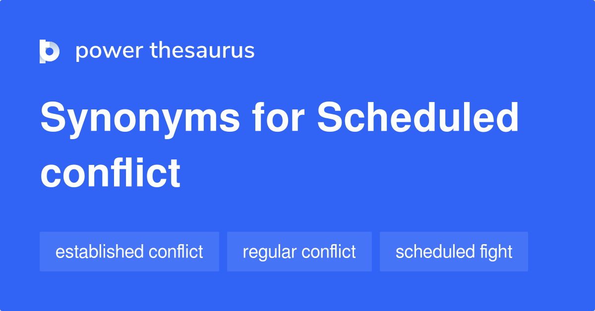 Scheduled Conflict synonyms - 20 Words and Phrases for Scheduled Conflict