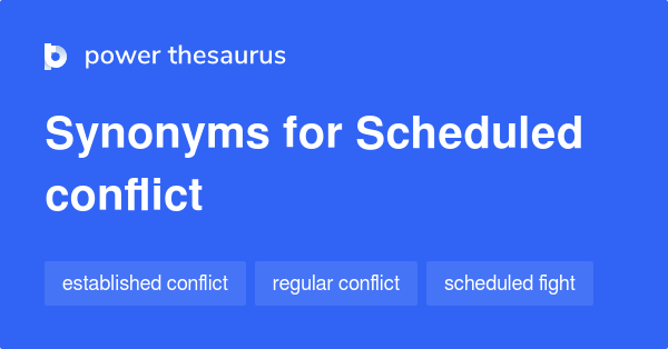 Scheduled Conflict synonyms - 20 Words and Phrases for Scheduled Conflict