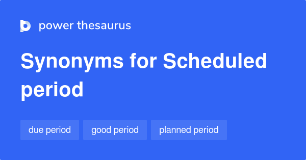 Scheduled Period synonyms - 16 Words and Phrases for Scheduled Period