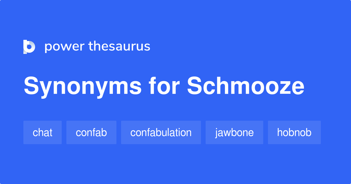 SCHMOOZE Synonyms: 379 Similar Words & Phrases