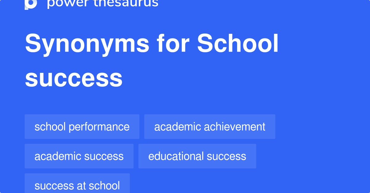 SCHOOL SUCCESS Synonyms: 46 Similar Phrases