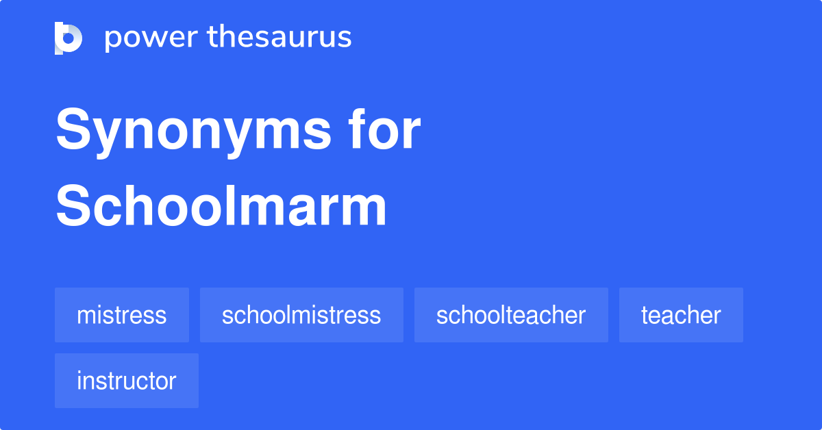 SCHOOLMARM Synonyms: 99 Similar Words & Phrases