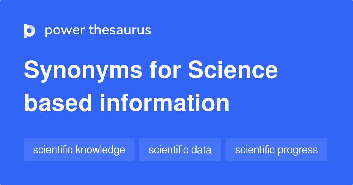 Science Based Information synonyms - 33 Words and Phrases for Science ...