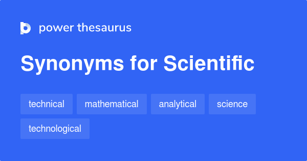 SCIENTIFIC Synonyms: 595 Similar Words & Phrases