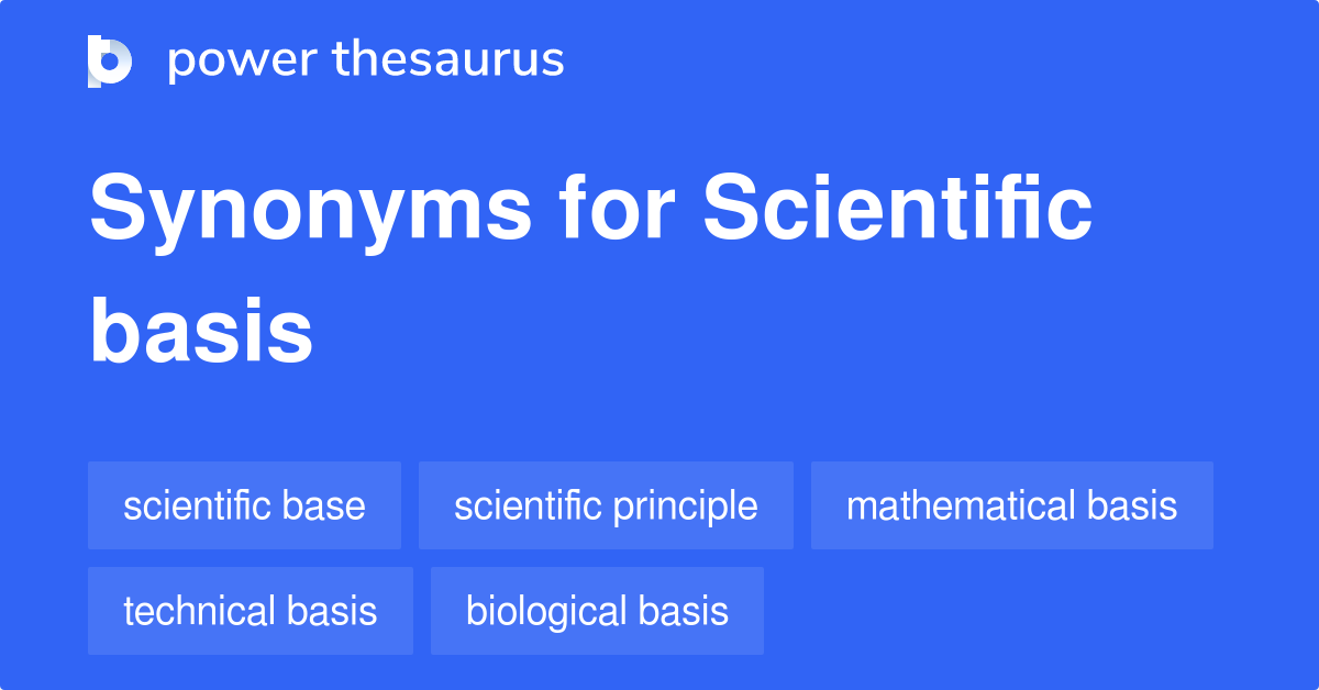 SCIENTIFIC BASIS Synonyms: 78 Similar Phrases