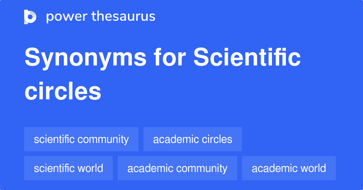 SCIENTIFIC CIRCLES Synonyms: 50 Similar Words & Phrases