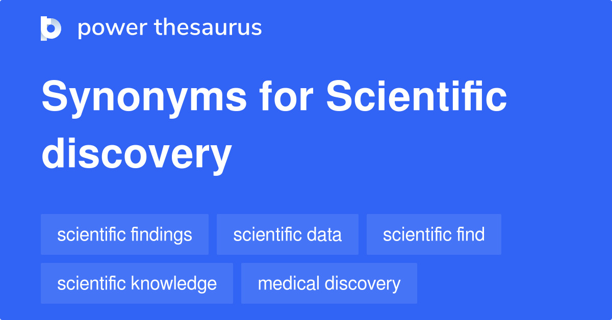 SCIENTIFIC DISCOVERY Synonyms: 96 Similar Phrases