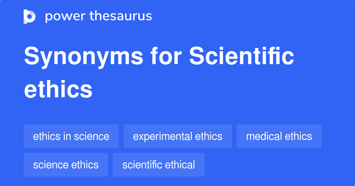 SCIENTIFIC ETHICS Synonyms: 17 Similar Phrases