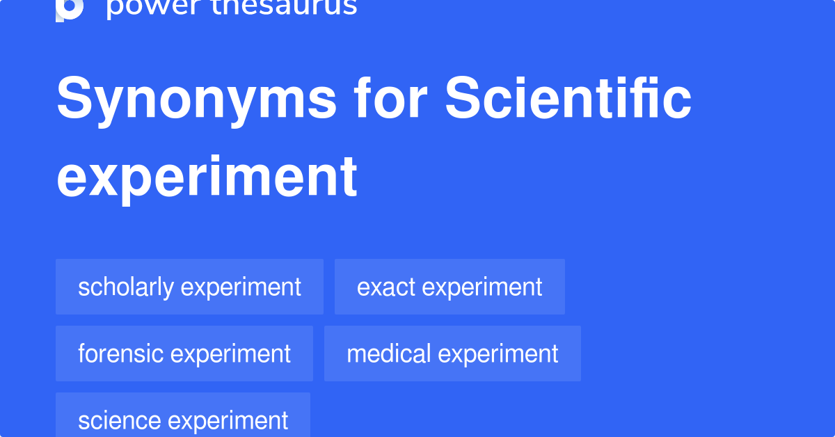 SCIENTIFIC EXPERIMENT Synonyms: 87 Similar Phrases