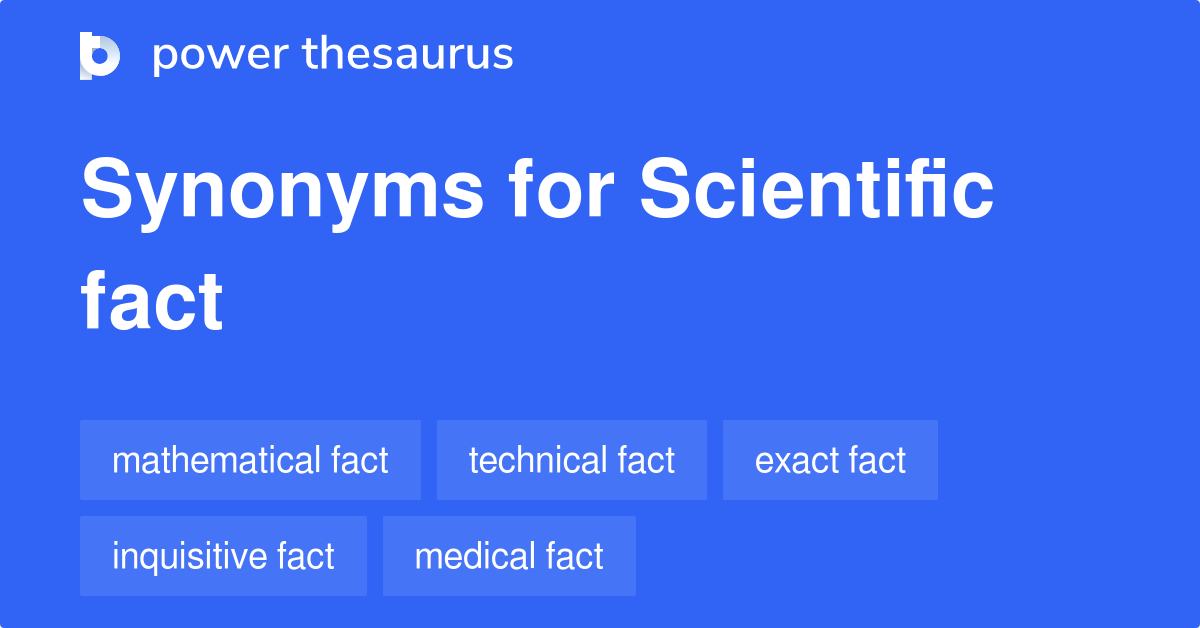 SCIENTIFIC FACT Synonyms: 61 Similar Phrases