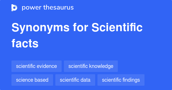 SCIENTIFIC FACTS Synonyms: 49 Similar Phrases