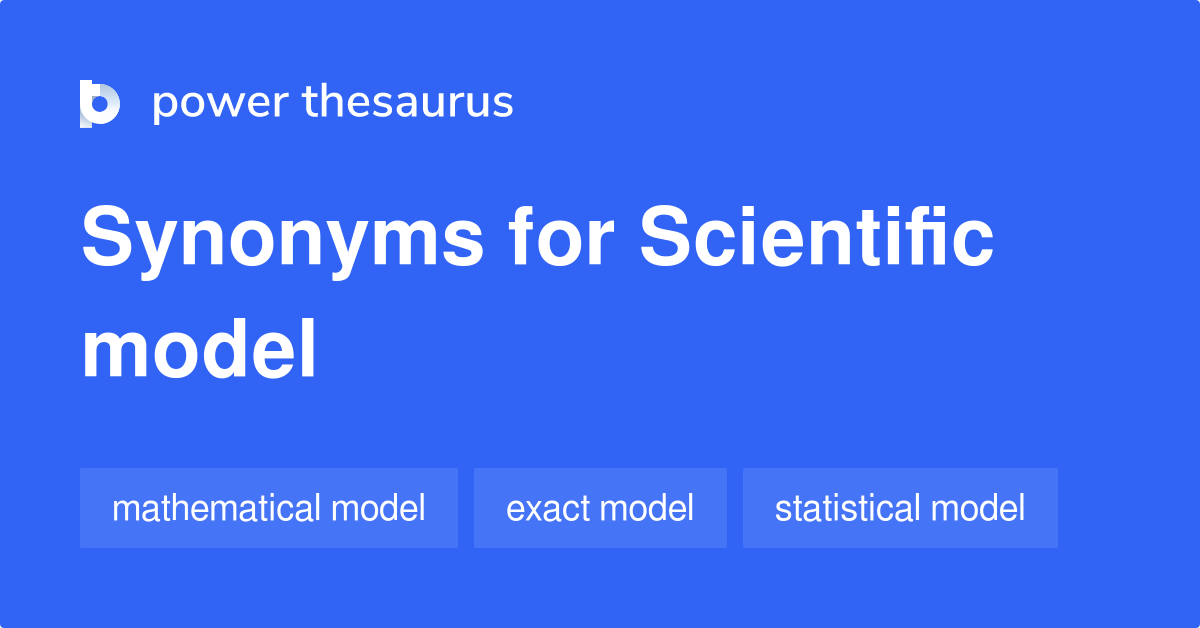 SCIENTIFIC MODEL Synonyms: 35 Similar Phrases