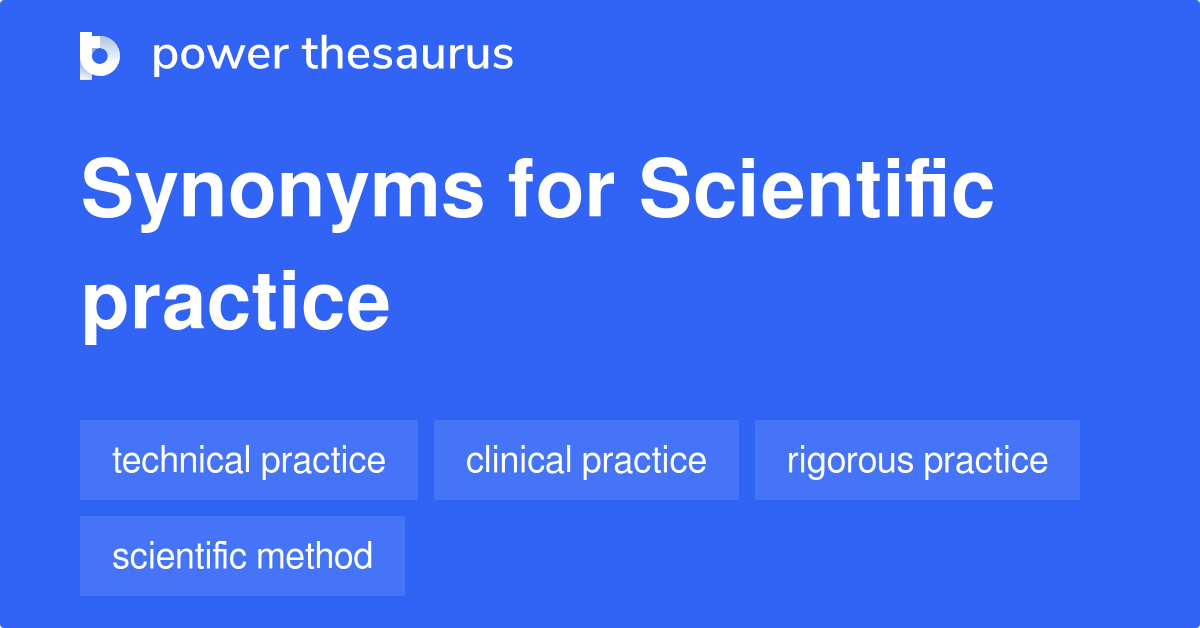 SCIENTIFIC PRACTICE Synonyms: 56 Similar Phrases