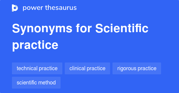 SCIENTIFIC PRACTICE Synonyms: 56 Similar Phrases
